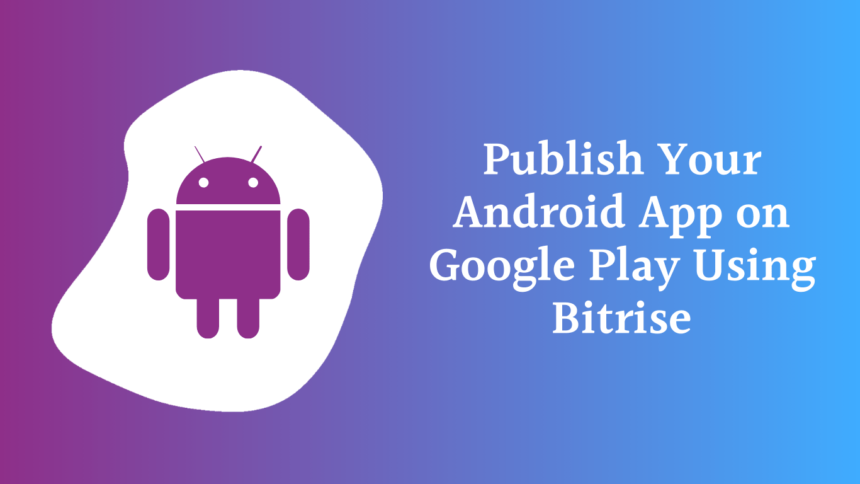 Accelerate Android App Delivery Via Bitrise Cicd Pipelines