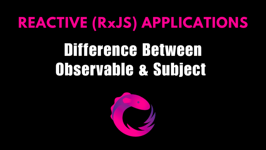 Difference between RxJS Observable, Subject, and BehaviorSubject